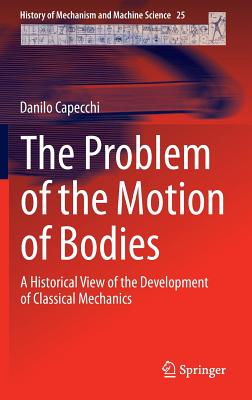 The Problem of the Motion of Bodies: A Historical View of the Development of Classical Mechanics ...