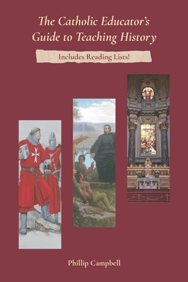 The Catholic Educator's Guide to Teaching History (Paperback) | Prairie ...