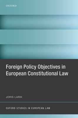 Foreign Policy Objectives in European Constitutional Law (Oxford Studies in European Law ...