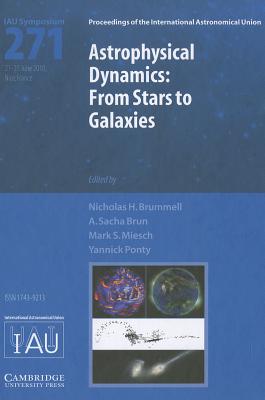 Astrophysical Dynamics (Iau S271): From Stars to Galaxies (Proceedings ...