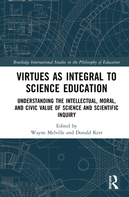 Virtues as Integral to Science Education: Understanding the ...
