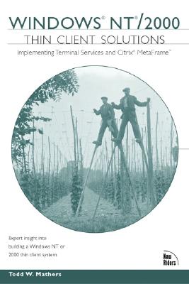 Windows NT/2000 Thin Client Solutions: Implementing Terminal Services and Citrix Metaframe ...