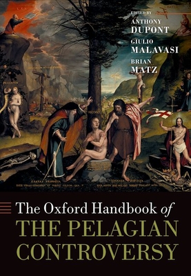 The Oxford Handbook of the Pelagian Controversy (Oxford Handbooks ...