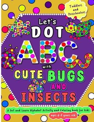 Let's Dot the ABC with Cute Bugs and Insects - A Dot and Learn Alphabet ...