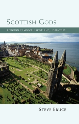 Scottish Gods: Religion in Modern Scotland 1900-2012 (Paperback ...