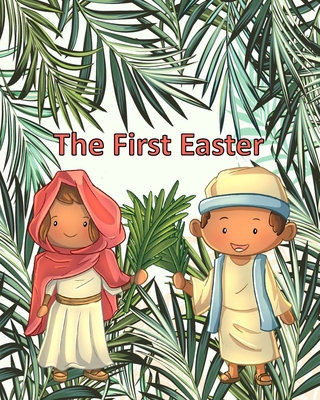 The First Easter: a Christian Holiday For Kids Ages 2-5, Beautiful Full ...
