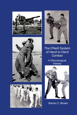 The O'Neill System of Hand to Hand Combat. A Chronological History ...