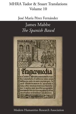 James Mabbe, 'The Spanish Bawd' (Mhra Tudor & Stuart Translations ...