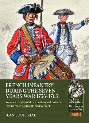 French Infantry During the Seven Years War 1756-1763: Volume 1 ...