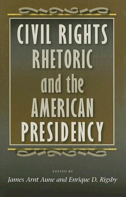 Civil Rights Rhetoric and the American Presidency (Presidential ...