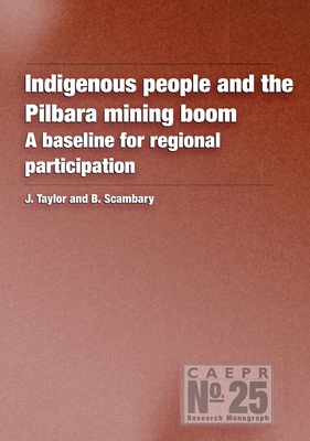 Indigenous People and the Pilbara Mining Boom: A baseline for regional ...