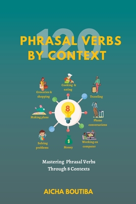 120 Phrasal Verbs By Context: Mastering 120 phrasal verbs across 8 different contexts (English ...