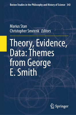 Theory, Evidence, Data: Themes from George E. Smith (Boston Studies in ...