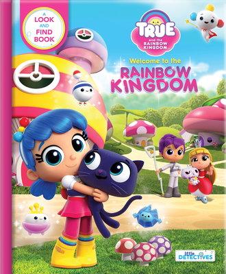 True and the Rainbow Kingdom: Welcome to the Rainbow Kingdom (Little ...
