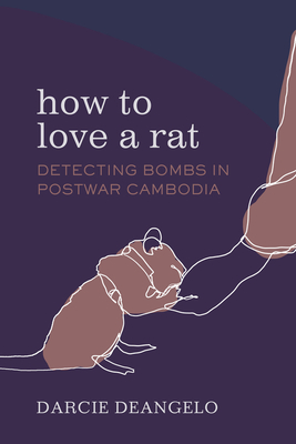 How to Love a Rat: Detecting Bombs in Postwar Cambodia (Atelier ...