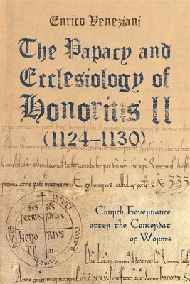 The Papacy and Ecclesiology of Honorius II (1124-1130): Church ...