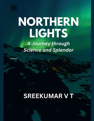 Northern Lights: A Journey through Science and Splendor (Paperback ...