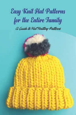 Easy Knit Hat Patterns for the Entire Family: A Guide to Hat Knitting ...