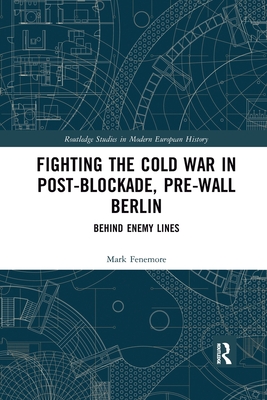 Fighting the Cold War in Post-Blockade, Pre-Wall Berlin: Behind Enemy ...