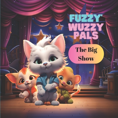 The Fuzzy Wuzzy Pals: The big show | Vroman's Bookstore