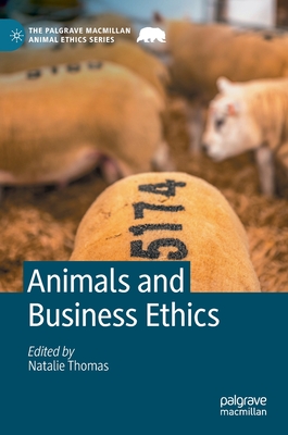 Animals and Business Ethics (Palgrave MacMillan Animal Ethics) | A ...