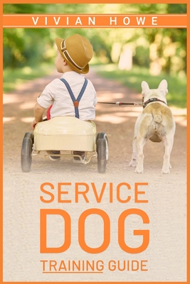 Service Dog Training Guide: Step-by-Step Program With All the ...