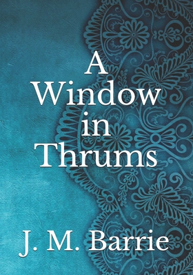 A Window in Thrums (Paperback) | Harvard Book Store