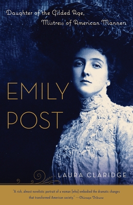 Emily Post: Daughter of the Gilded Age, Mistress of American Manners ...