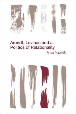 Arendt, Levinas and a Politics of Relationality (Reframing the ...