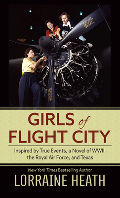 Girls of Flight City: Inspired by True Events, a Novel of Wwii, the ...