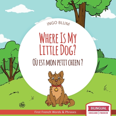 Where Is My Little Dog? - Où est mon petit chien?: Bilingual English ...