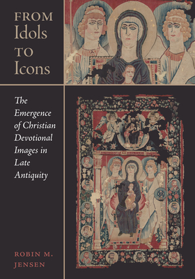 From Idols to Icons: The Emergence of Christian Devotional Images in ...
