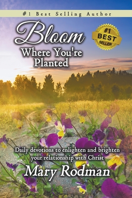 Bloom Where You're Planted: Daily Devotions to Enlighten and Brighten ...