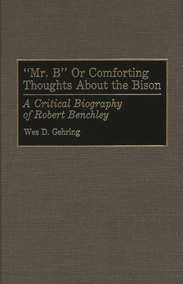 Mr. B or Comforting Thoughts about the Bison: A Critical Biography of ...