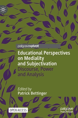 Educational Perspectives on Mediality and Subjectivation: Discourse, Power and Analysis ...