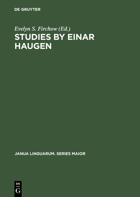 Studies by Einar Haugen: Presented on the Occasion of His 65th Birthday, April 19, 1971 (Janua ...