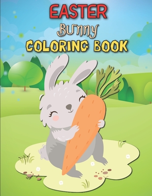 Easter Bunny Coloring Book: Funny Happy Easter Bunny Coloring Book for ...