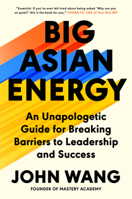 Big Asian Energy: An Unapologetic Guide for Breaking Barriers to ...