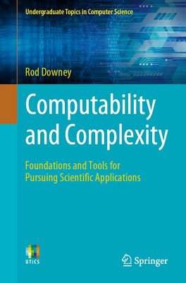 Computability and Complexity: Foundations and Tools for Pursuing Scientific Applications ...