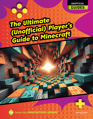The Ultimate (Unofficial) Player's Guide to Minecraft (21st Century ...
