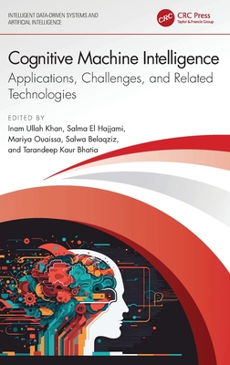 Cognitive Machine Intelligence: Applications, Challenges, and Related Technologies (Intelligent ...