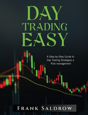 Day Trading Easy a: A Step-by-Step Guide to Day Trading Strategies e ...