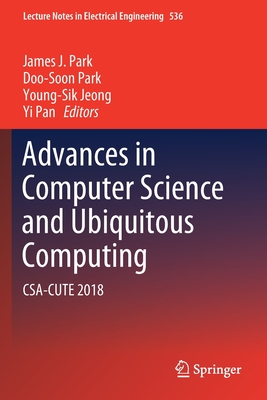 Advances in Computer Science and Ubiquitous Computing: Csa-Cute 2018 ...