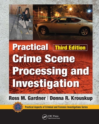 Practical Crime Scene Processing and Investigation, Third Edition (Practical Aspects of Criminal ...