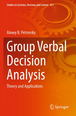 Group Verbal Decision Analysis: Theory and Applications (Studies in Systems #451 ...