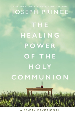 The Healing Power of the Holy Communion: A 90-Day Devotional ...