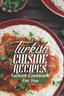 Turkish Cuisine Recipes: Turkish Cookbook For You: Turkish Yummy ...
