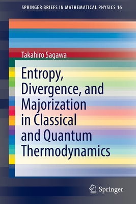 Entropy, Divergence, and Majorization in Classical and Quantum Thermodynamics (Springerbriefs in ...