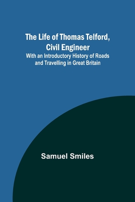 The Life of Thomas Telford, Civil Engineer: With an Introductory ...