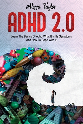 ADHD 2.0: Learn the Basics Of Adhd, What It Is Its, Symptoms And How To ...